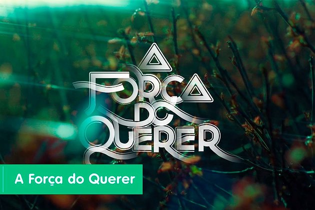 A Força do Querer | Nossa Novela